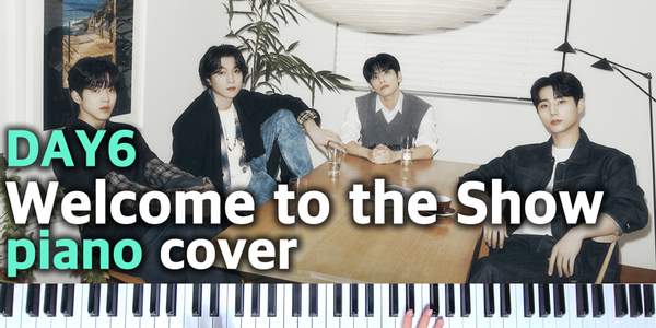 DAY6(데이식스) Welcome to the Show 피아노 악보 / PDF 파일 다운로드: bvibvi piano sheet