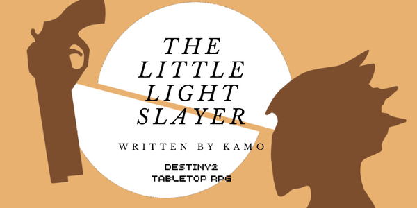 Destiny TRPG 시나리오 04: The Little Light Slayer: Destiny TRPG