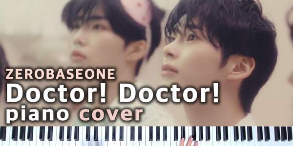 ZEROBASEONE - Doctor! Doctor! 피아노 악보 / PDF 파일 다운로드: bvibvi piano sheet