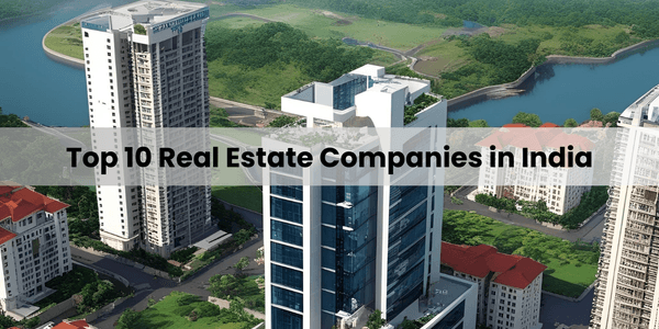 Top 10 Real Estate Companies in India: Leaders Shaping the Industry ...