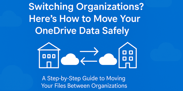 Switching Organizations? Here’s How to Move Your OneDrive Data Safely ...